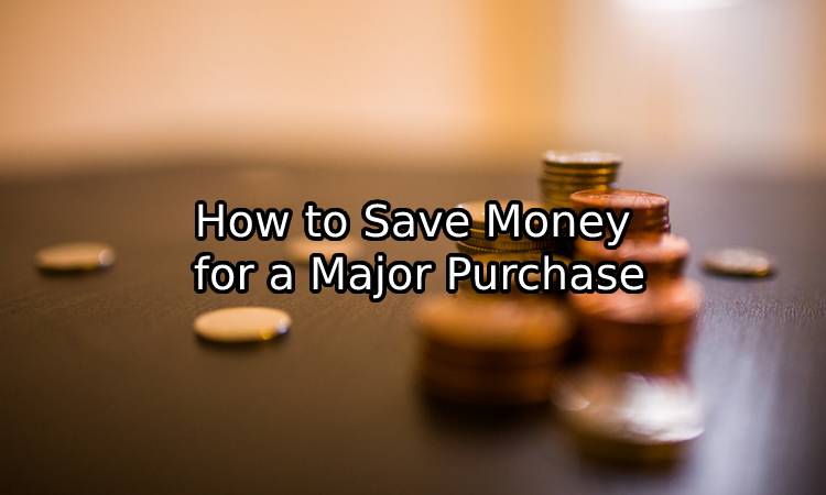 How to Save Money for a Major Purchase - Realestatejot